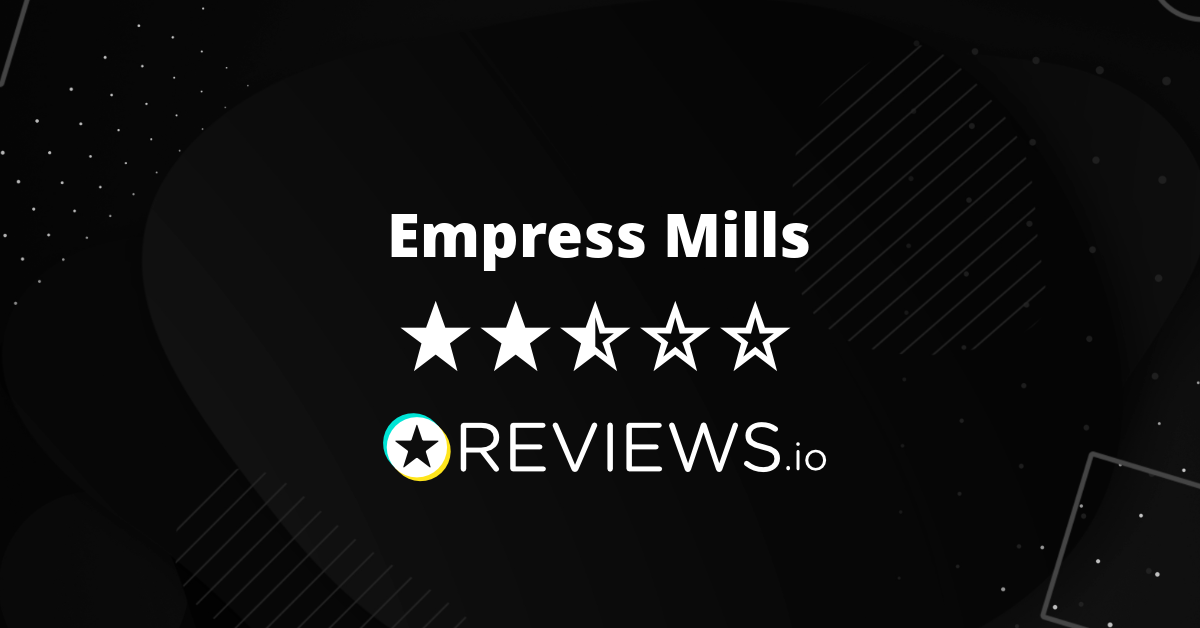 Empress Mills Reviews - Read 8 Genuine Customer Reviews